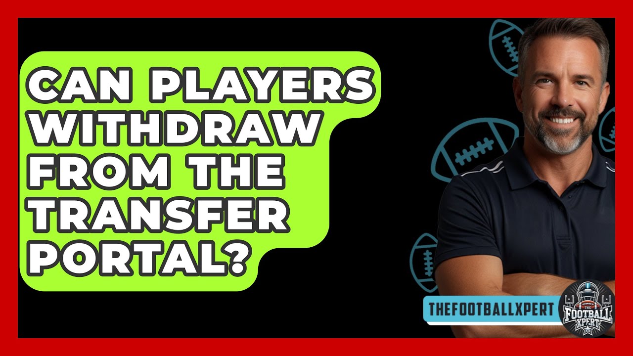 Can an Athlete Withdraw from the Transfer Portal? Understanding the ...
